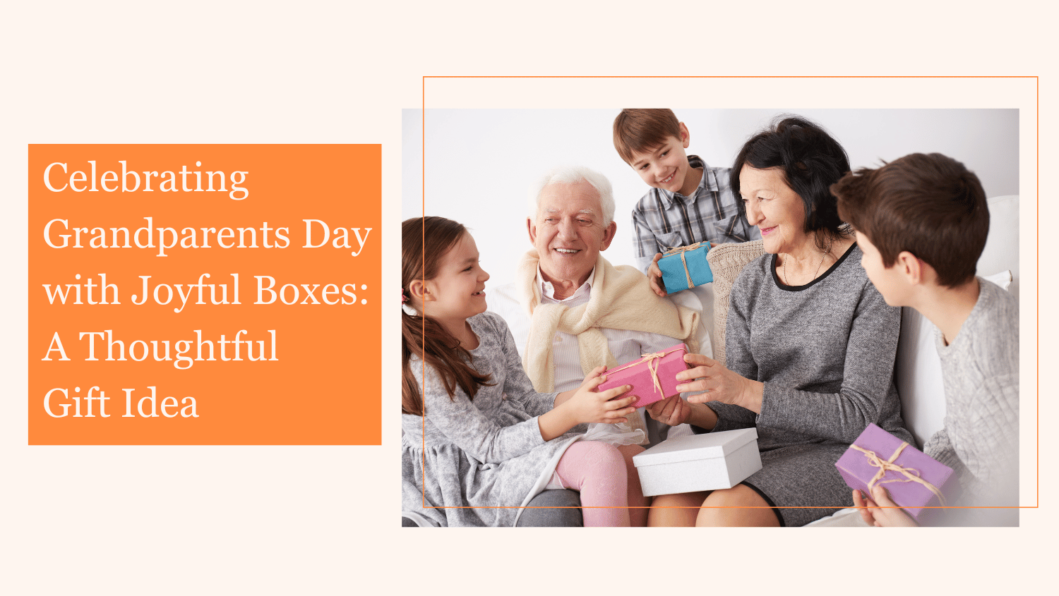 Celebrating Grandparents Day with Joyful Boxes: A Thoughtful Gift Idea ...